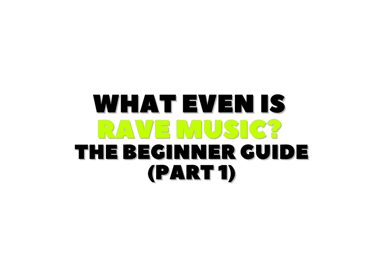 What Is Rave Music? A Beginner’s Guide to the Sound, Culture, and Genre ...